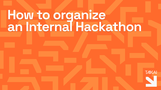 How to organize an Internal Hackathon - TAIKAI