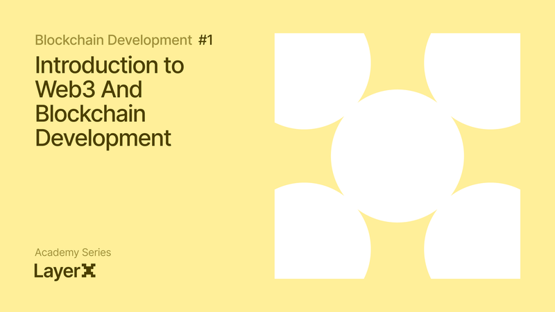 Beginner: Introduction to Web3 and Blockchain Development @ LayerX Academy